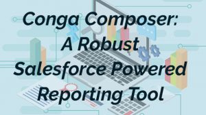 Conga Composer: A Robust Salesforce Powered Reporting Tool